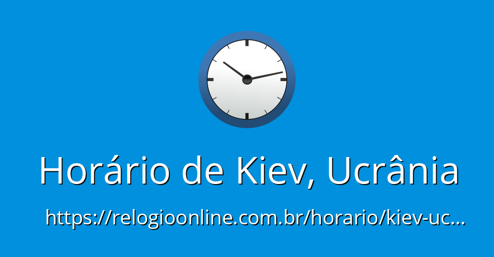 Horário de Kiev, Ucrânia - RelogioOnline.com.br