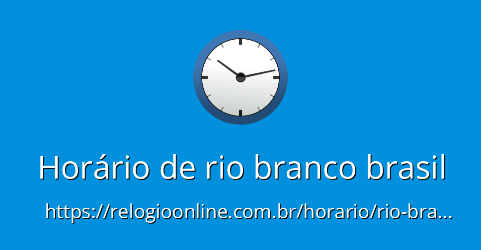Hor rio De Rio Branco Brasil RelogioOnline br Hor rio De Rio Branco Brasil RelogioOnline br